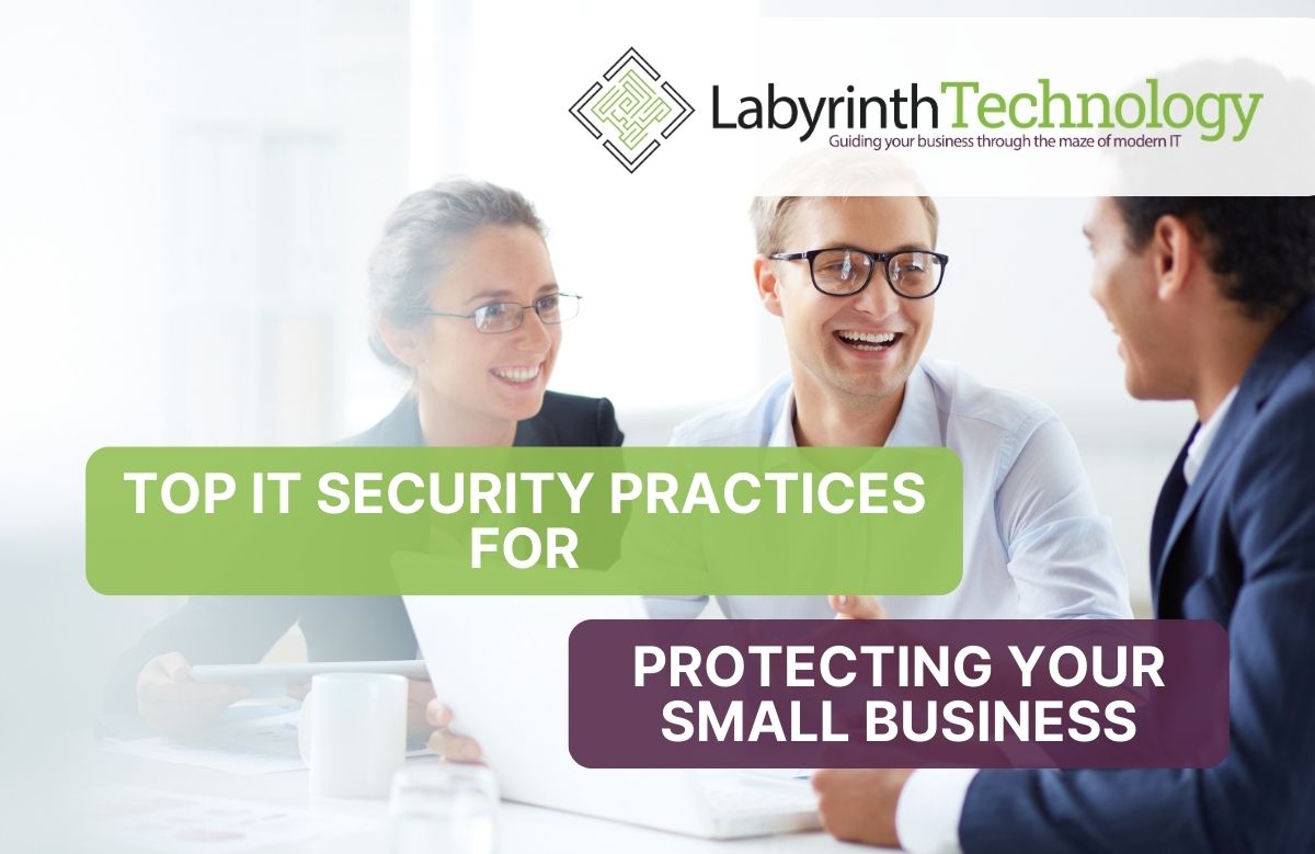 Top IT Security Practices for Protecting Your Small Business - Labyrinth Technology