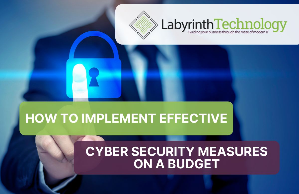 How to Implement Effective Cyber Security Measures on a Budget - Labyrinth Technology
