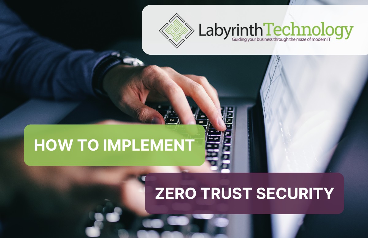 How to Implement Zero Trust Security - Labyrinth Technology How to Implement Zero Trust Security - Labyrinth Technology