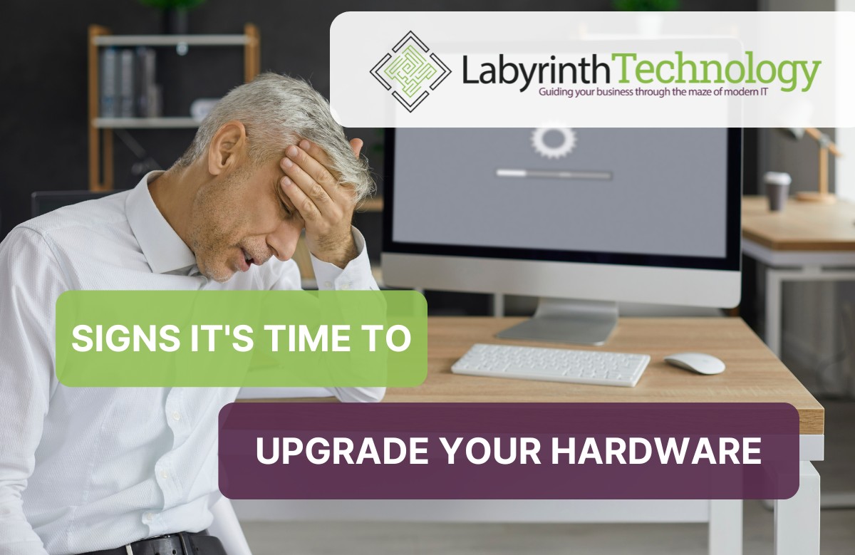 Signs It's Time to Upgrade Your Hardware - Labyrinth Technology