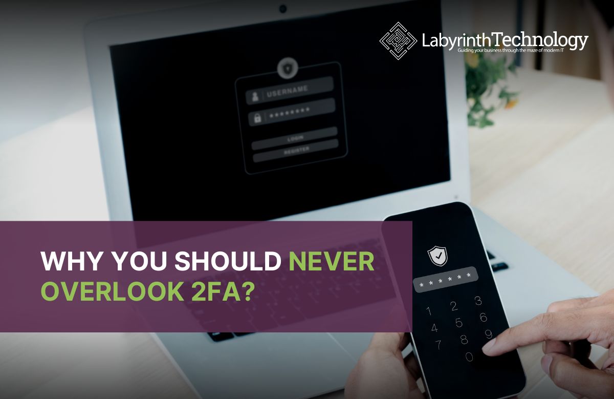 Why You Should Never Overlook 2FA? - Labyrinth Technology