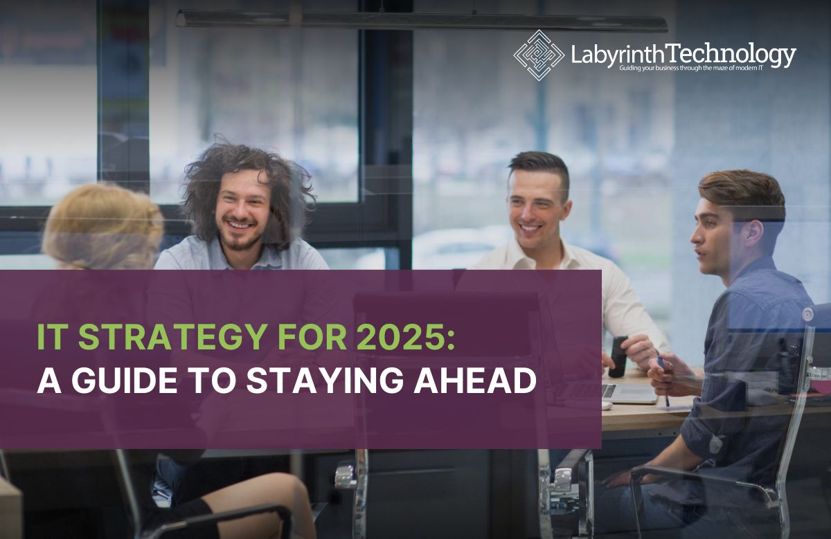 IT Strategy for 2025: A Guide to Staying Ahead - Labyrinth Technology