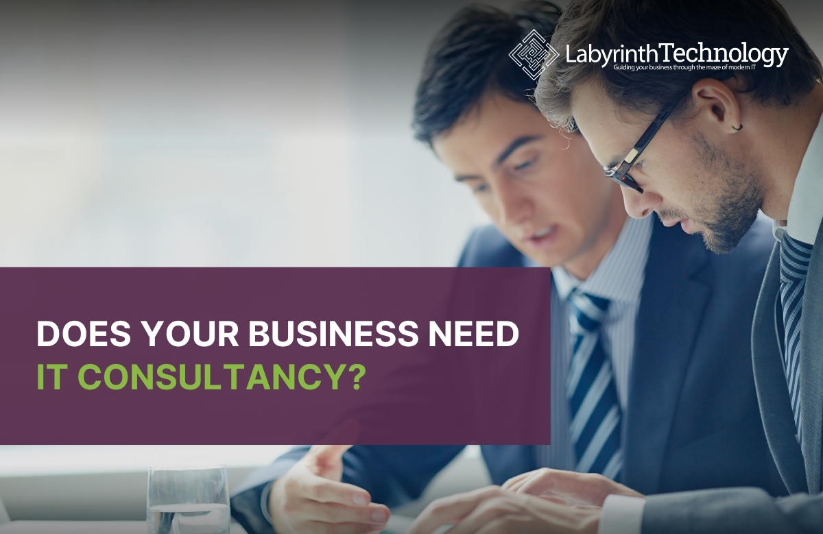 Does Your Business Need IT Consultancy? - Labyrinth Technology