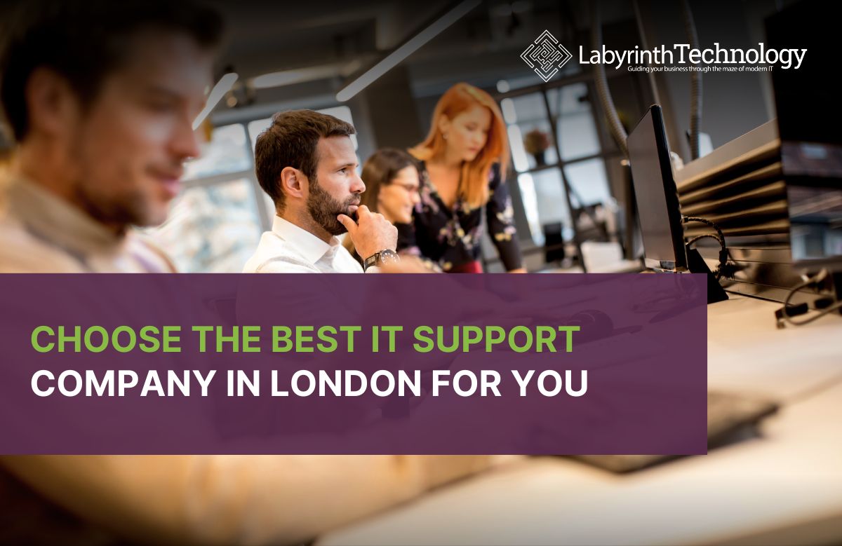 Choose The Best IT Support Company In London For You - Labyrinth Technology